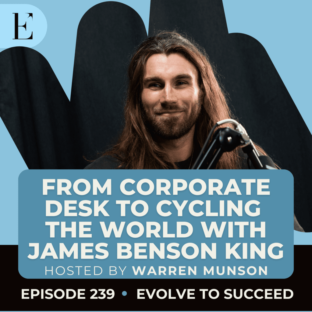 From Corporate Desk to Cycling the World, with James Benson-King - Evolve